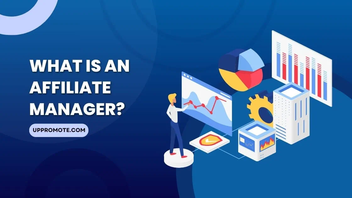 What is an Affiliate Manager? Unveiling Their Role and Responsibilities